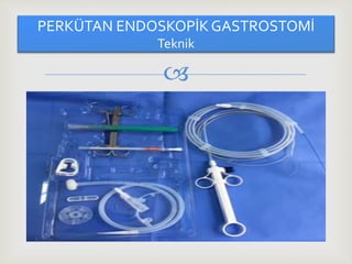 Perkutan Endoskopik Gastrostomi ve Hemsirelik Uygulamaları | PPTX