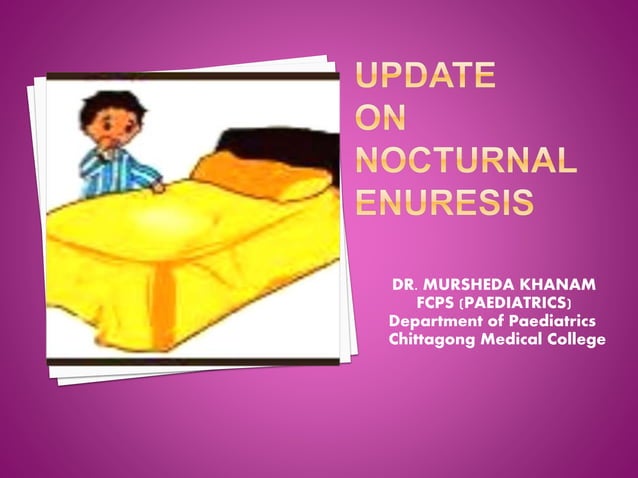 UPDATE OF NOCTURNAL ENURESIS:DR.MURSHEDA | PPT