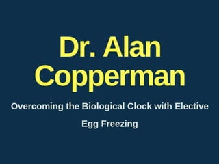 Dr. Alan Copperman - Overcoming the Biological Clock with Elective Egg ...