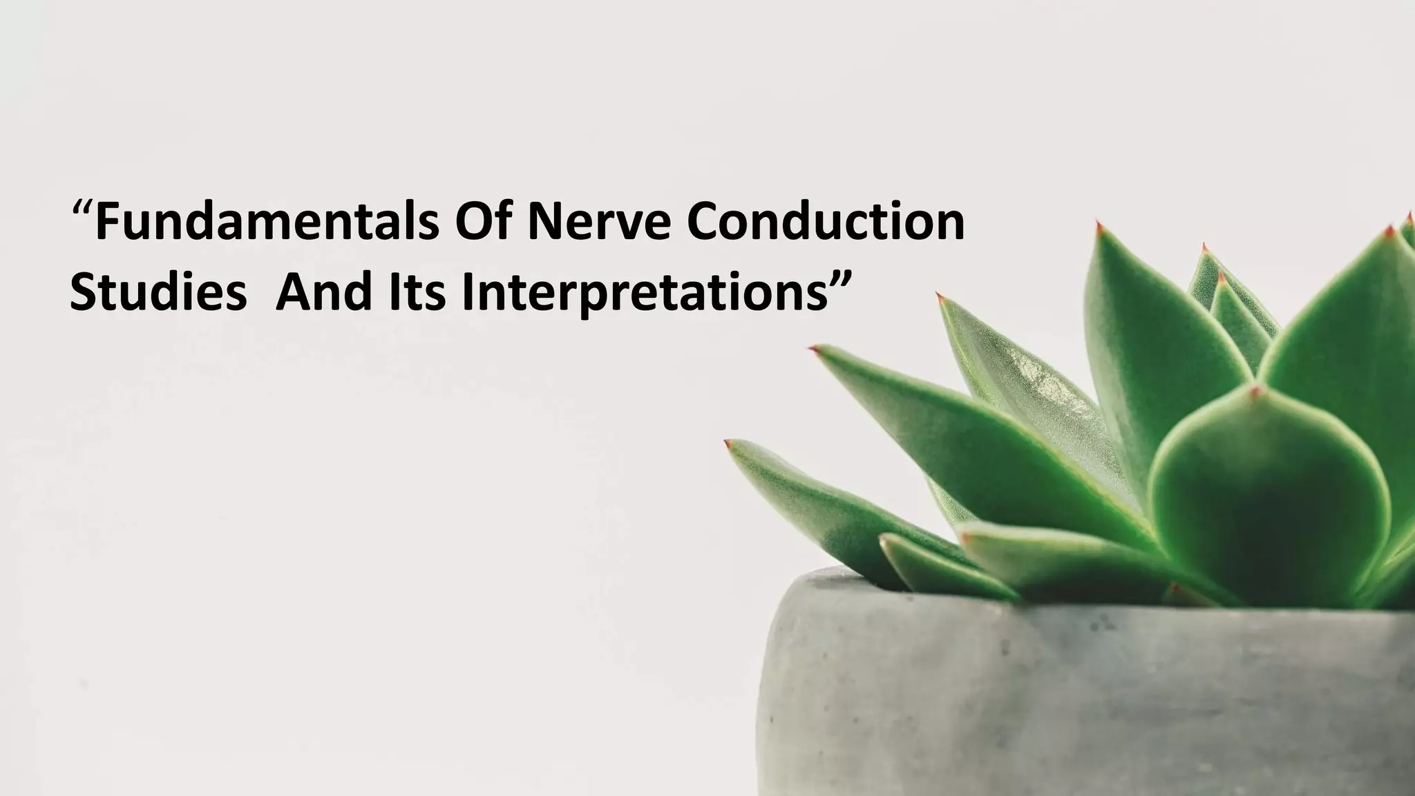 Fundamentals of Nerve conduction studies and its Interpretations | PPTX