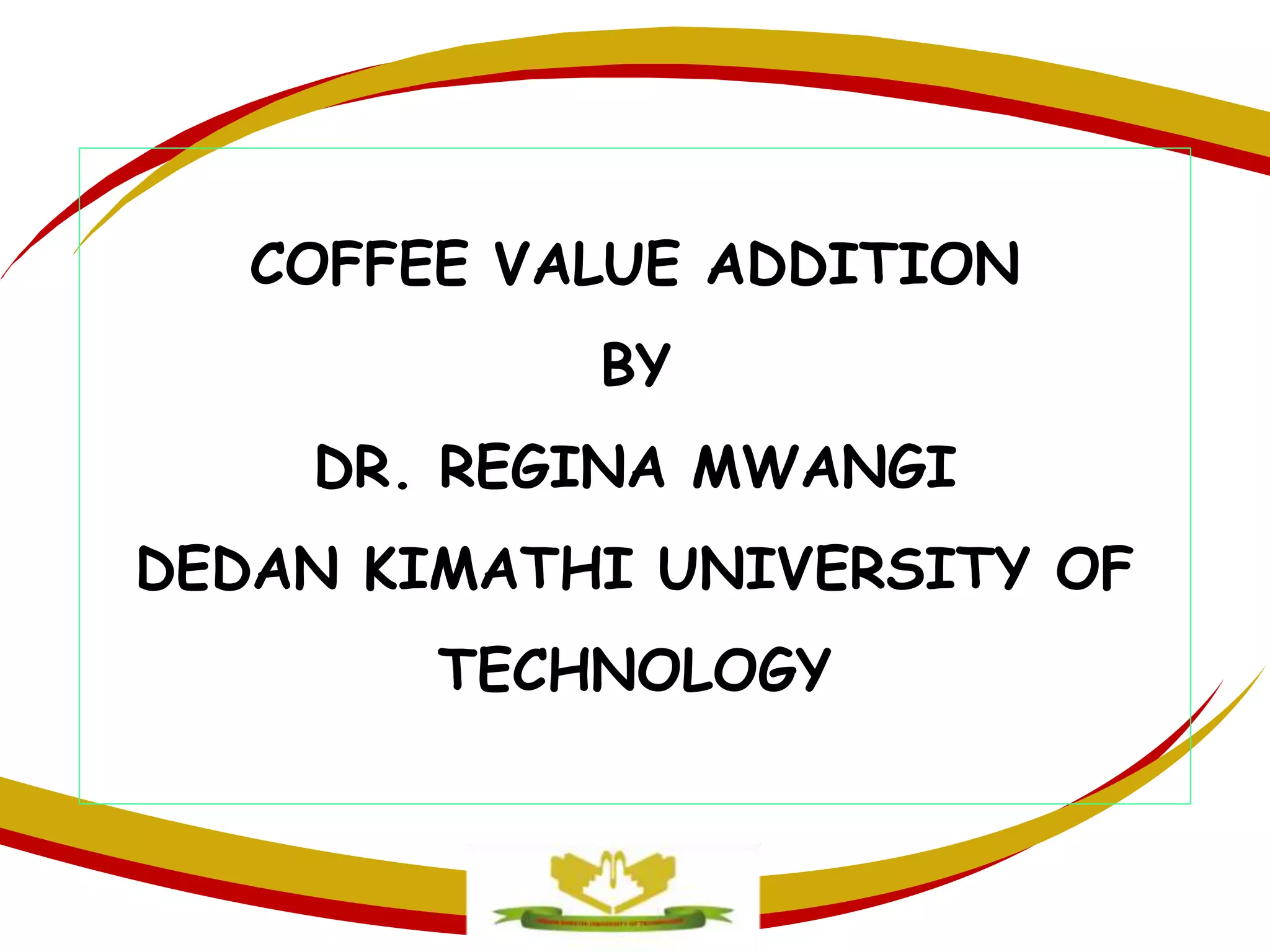 DR. REGINA MWANGI - COFFEE VALUE ADDITION.ppt