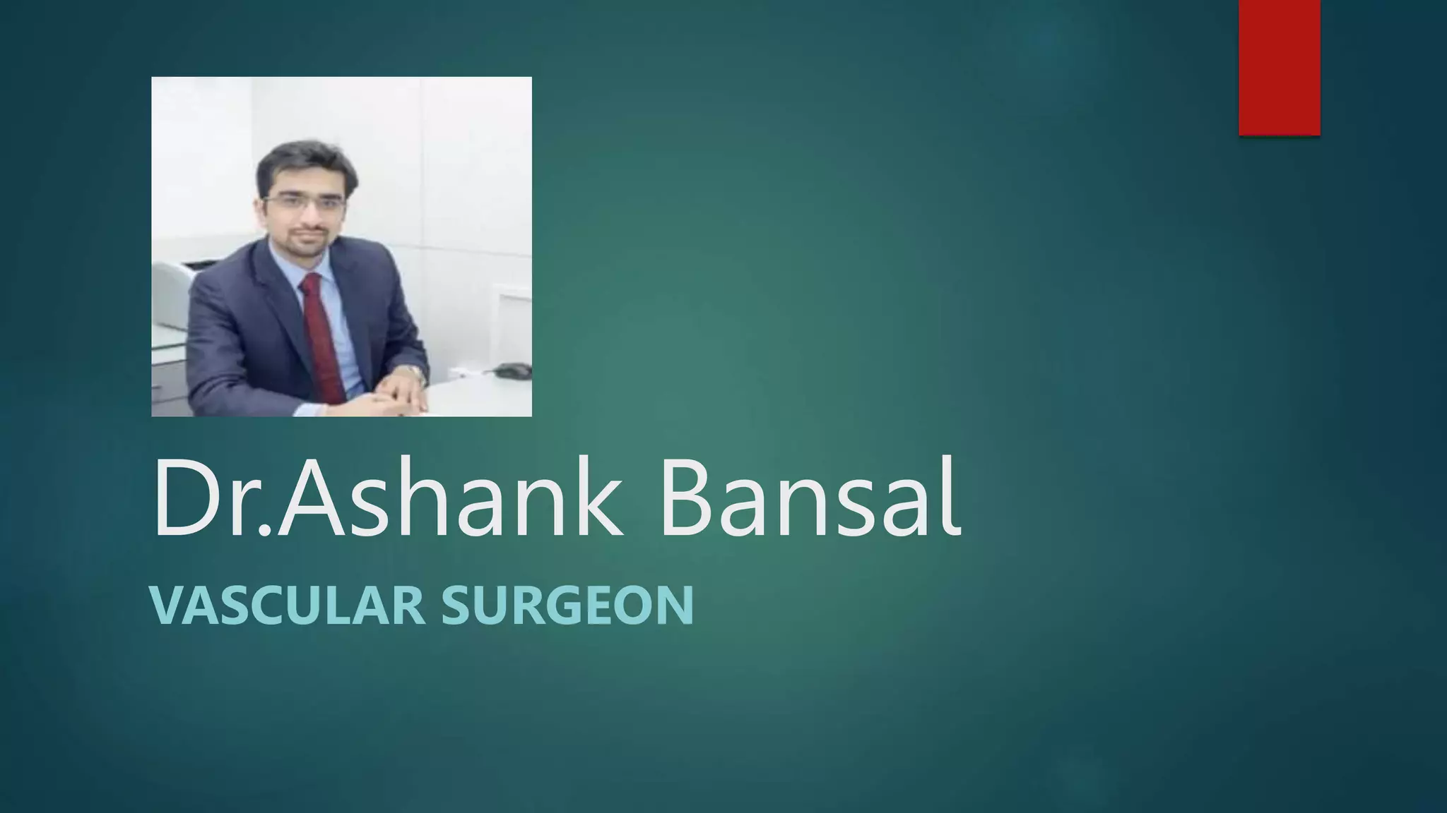 Dr.Ashank Bansal Vascular Surgeon.pptx