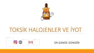Dr.Gamze Güngör Toksik Halojenler ve İyot.pptx