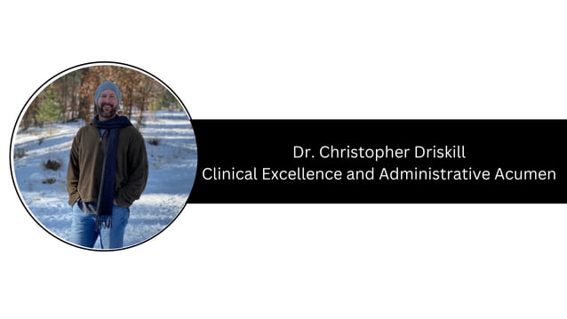 Dr. Christopher Driskill - Clinical Excellence and Administrative ...