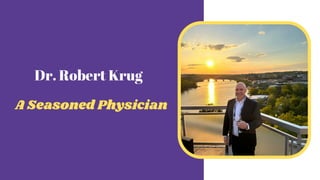Dr. Robert Krug - A Seasoned Physician | PDF