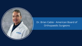 Dr. Brian Cable - American Board of Orthopaedic Surgeons | PDF