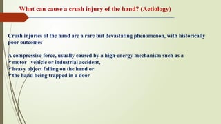Prof. (DR.) NIRAJ KUMAR Crush Injury A crush injury of the hand is a ...