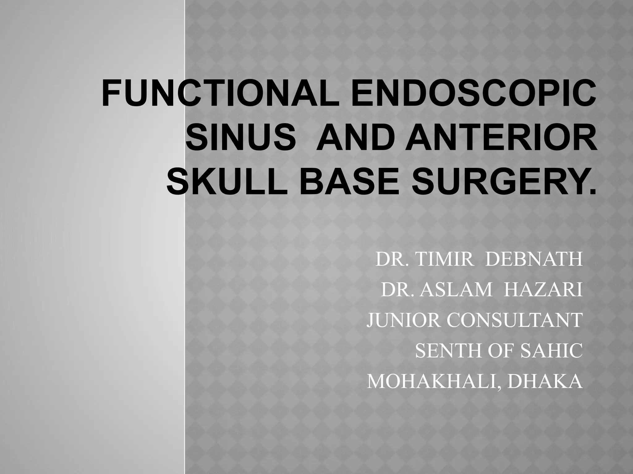 Dr.AslamFunctional Endoscopic sinus and Anterior Skull base Surgery.pptx