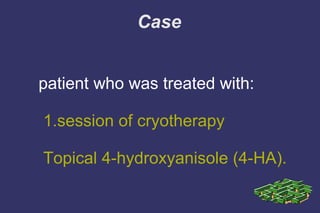 Case 1. Depigmentation therapy in vitiligo universalis with cryotherapy ...