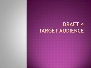 Draft 4 target audience | PPTX
