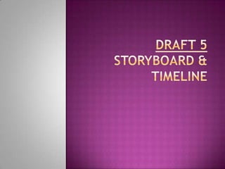 Draft 5 timeline with storyboards done | PPTX