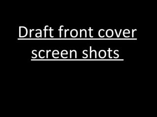 Draft front cover screen shots | PPT