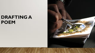 Drafting-a-Poem. Creating a poem and its parts | PPTX