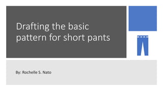 Drafting the basic pattern for short pants | PPTX