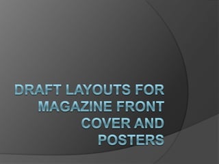 Draft layouts for magazine front cover and posters | PPTX