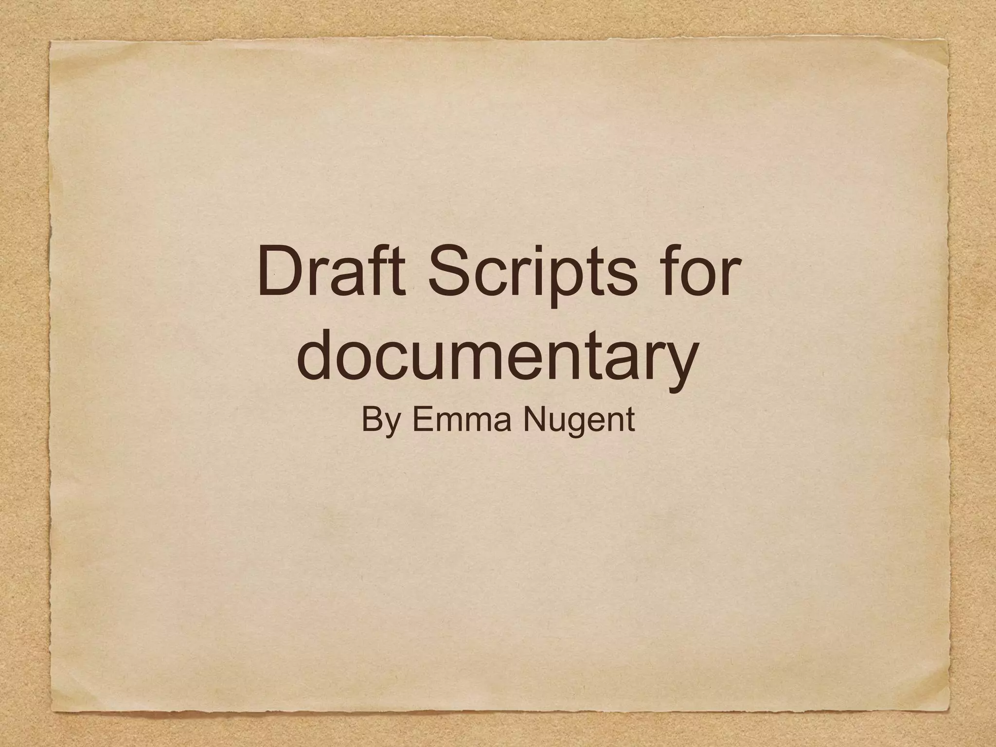 Draft scripts for documentary | PPTX