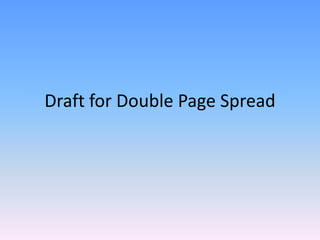 Draft for Double Page Spread | PPTX