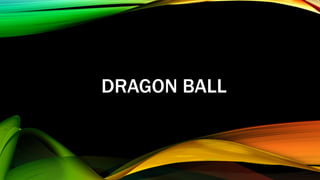 Dragon ball | PPTX