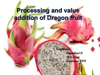 Dragon fruit procssing and value addtion | PPTX