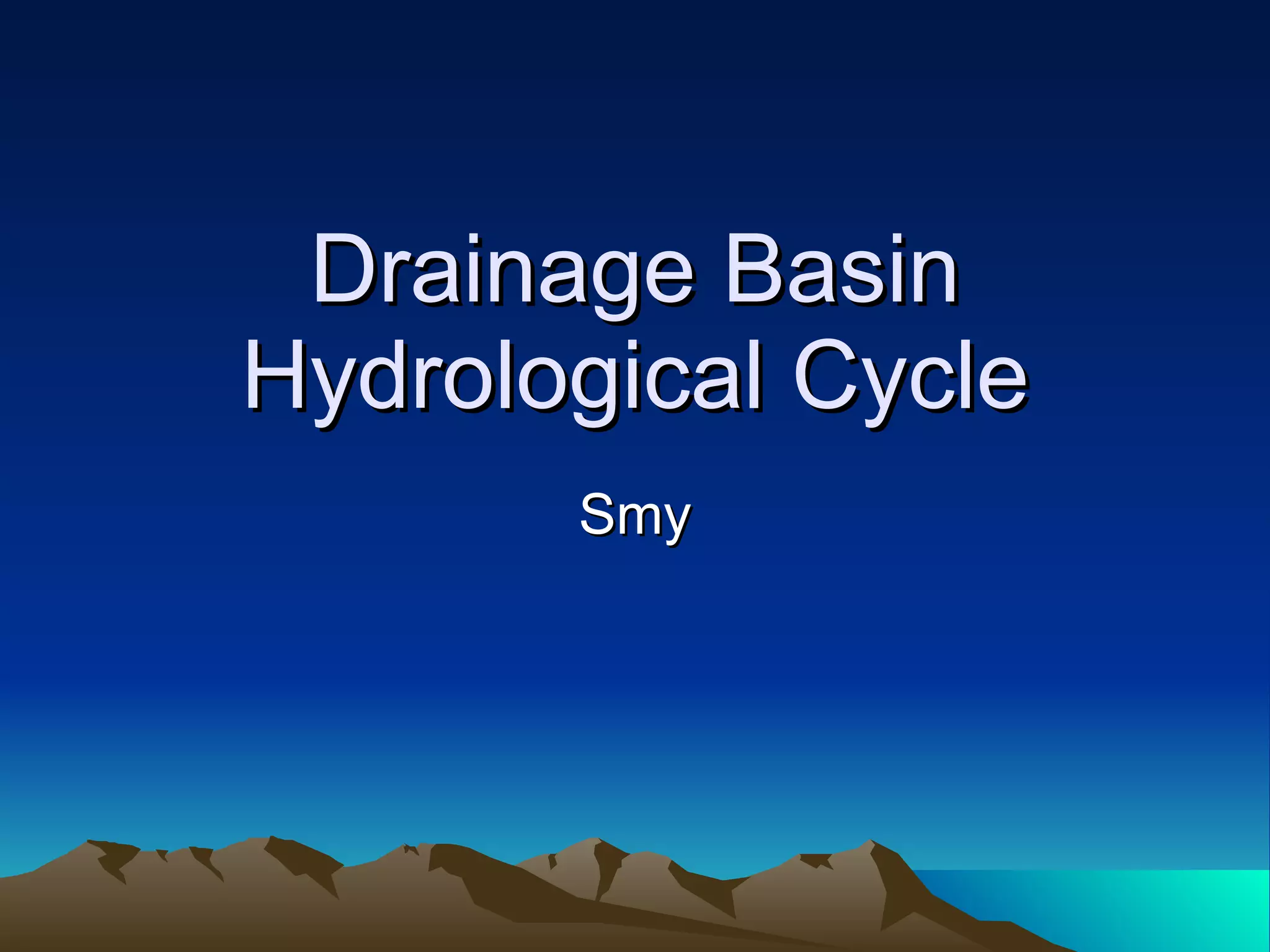 Drainage basin hydrological cycle smy | PPT | Geology | Science
