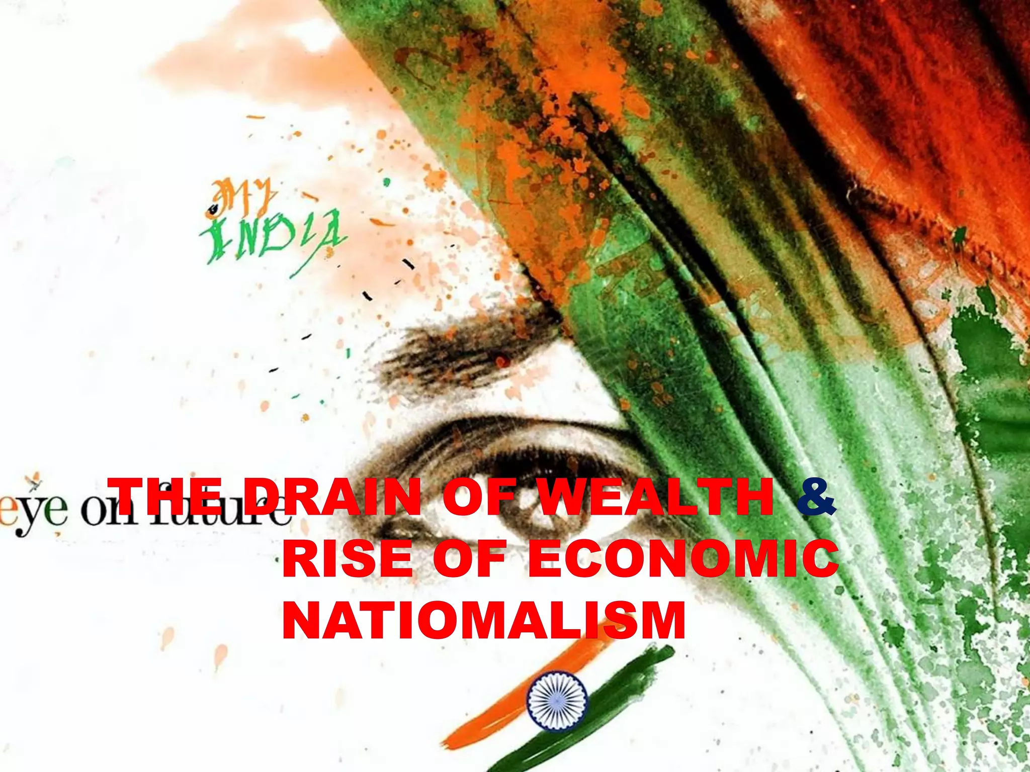 Drain of wealth and the Rise of Economic Nationalism | PPTX