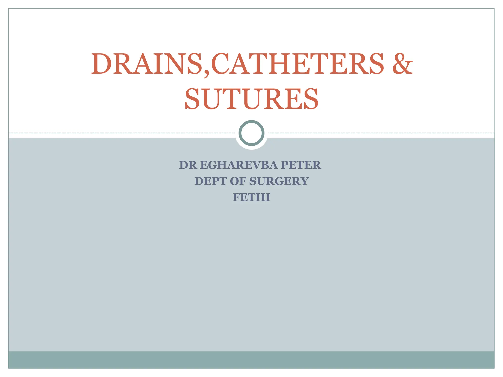 DRAINS,CATHETERS & SUTURES [Autosaved].ppt