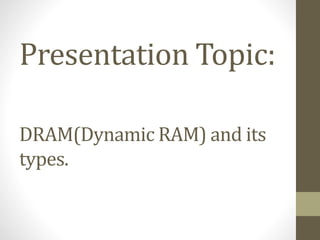 Dram and its types | PPTX