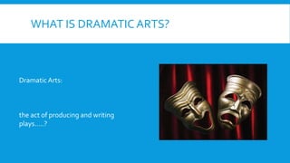 Dramatic arts presentation | PPTX