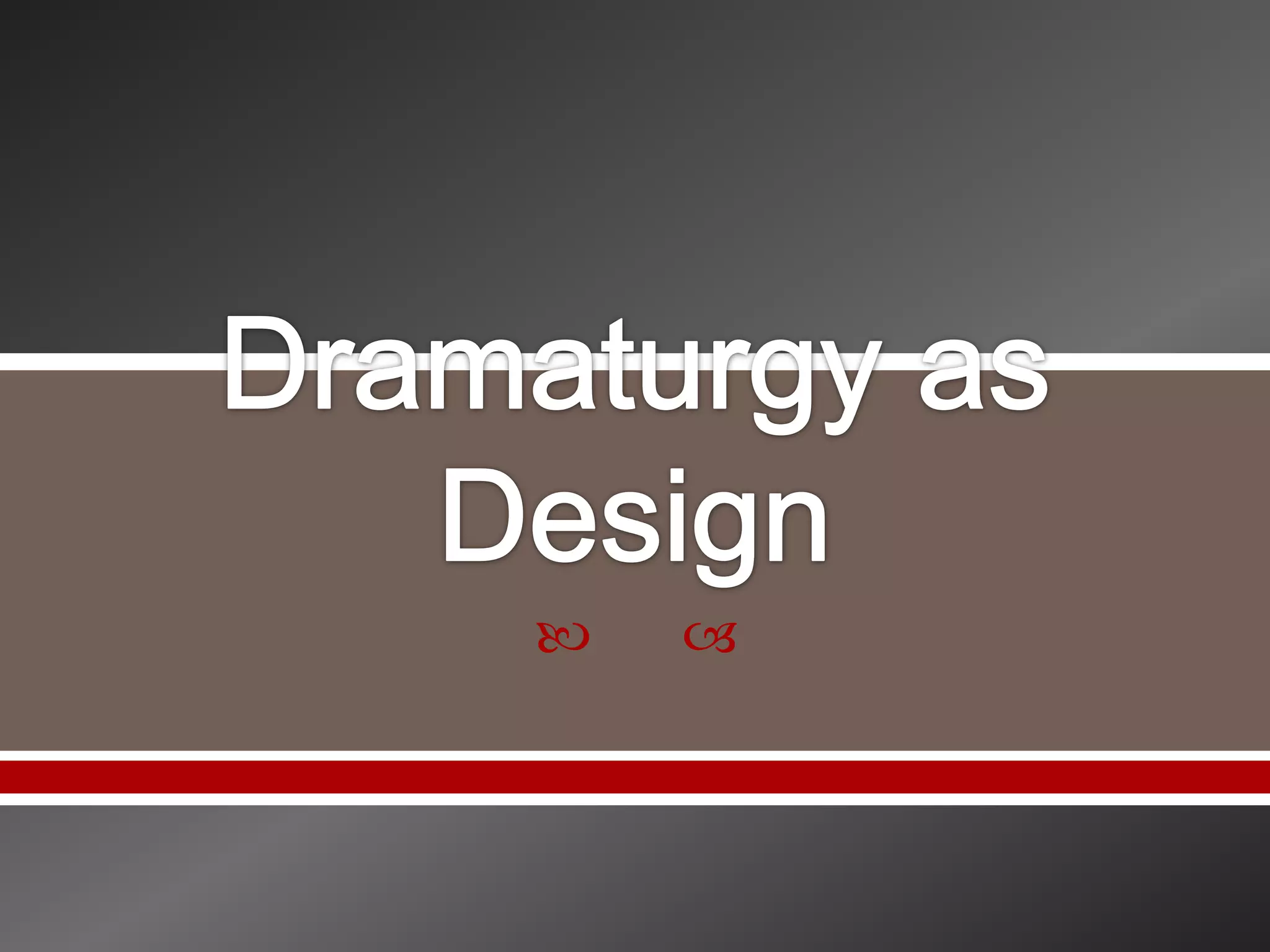 Dramaturgy as design | PPTX