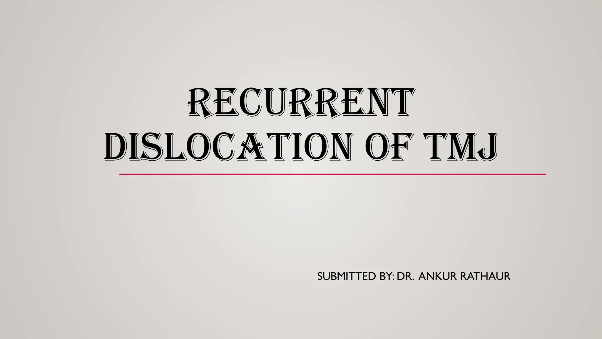 RECURRENT DISLOCATION OF TEMPOROMANDIBULAR JOINT | PPTX