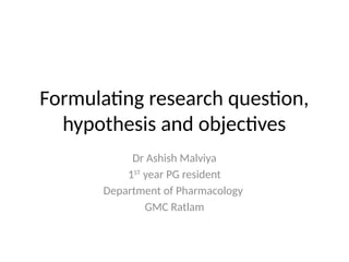 Formulating research question, hypothesis and objectives.pptx