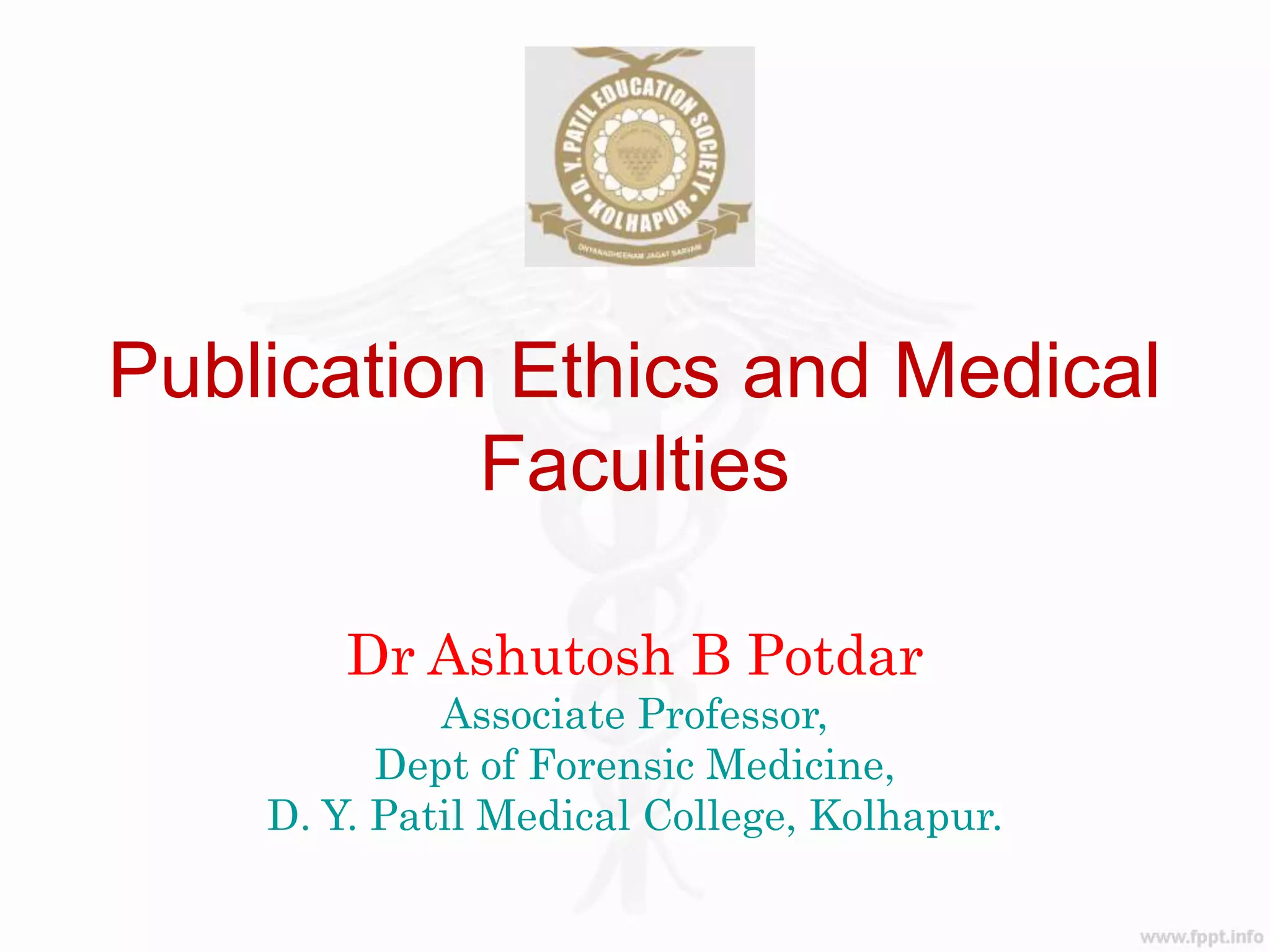 Publication Ethics, Medical Faculties - Dr Ashutosh | PPTX | Publishing Industry | Industries
