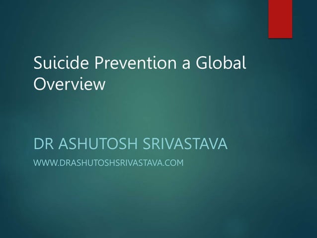 Dr Ashutosh Suicide Prevention a Global Overview.ppt