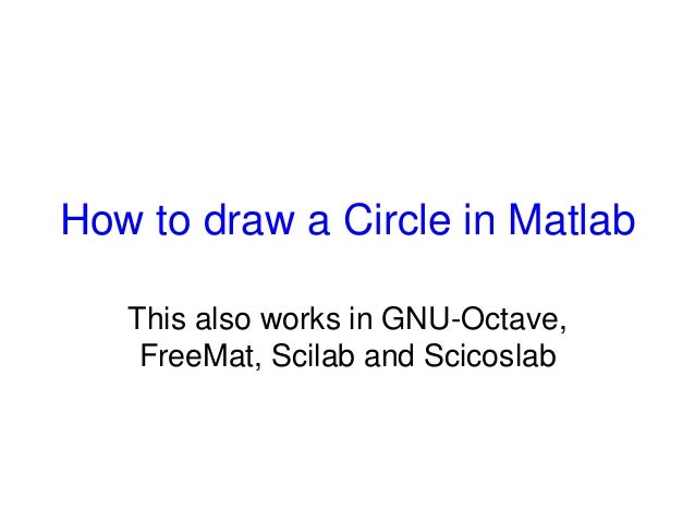 How to plot a Circle in Matlab How to plot a Circle in Matlab