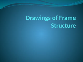 building plannimngDrawings of Frame Structure .pptx