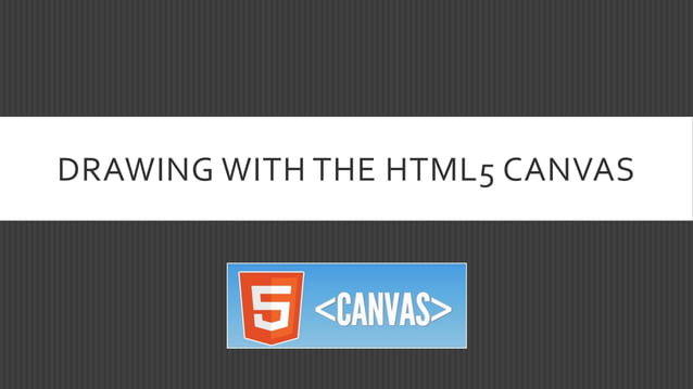 Drawing with the HTML5 Canvas | PPT