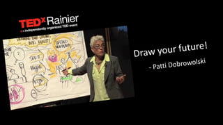 Draw your future by Patti Dobrowolski | PPT