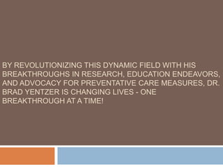 Dr Brad Yentzer | PPTX