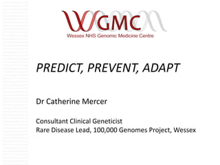 Wessex Genomic Medicine Centre: Predict, Prevent, Adapt | PPT