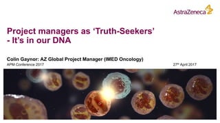 Dr Colin Gaynor - Project managers as truth seekers - it's in our DNA ...