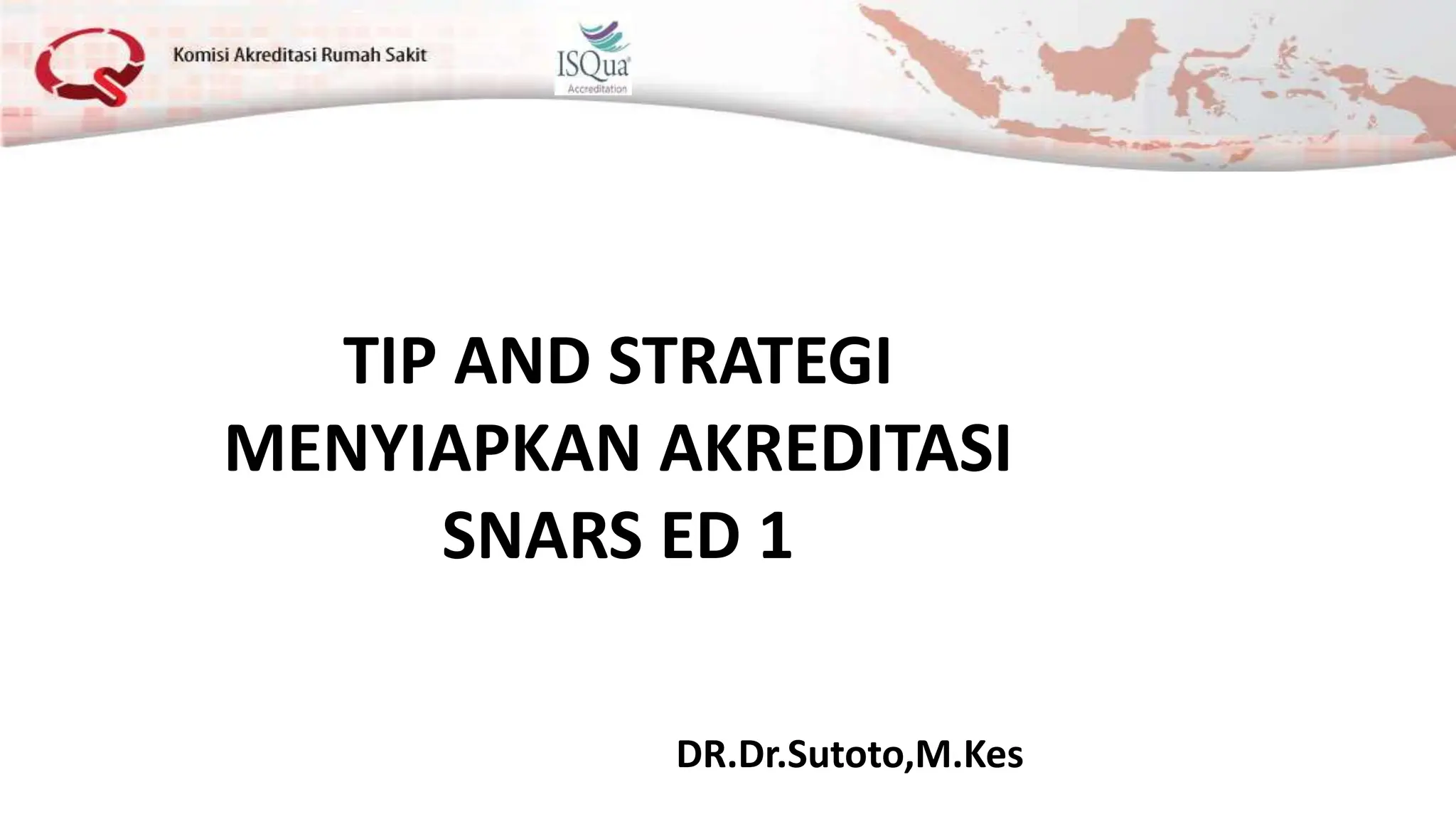DR dr Sutoto MKes - TIP dan STRATEGI SNARS ED 1.pptx