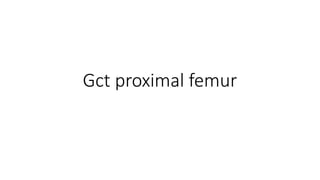 giant cell tumor of proximal femur and their role | PPT