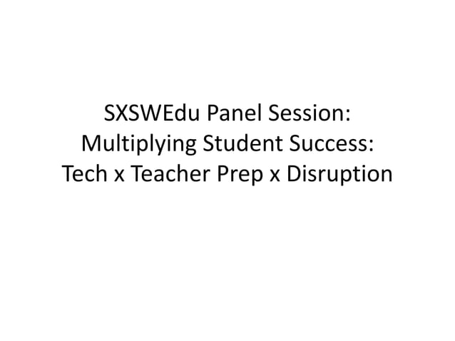 Multiplying Student Success: Tech x Teacher Prep x Disruption | PPT Multiplying Student Success: Tech x Teacher Prep x Disruption | PPT