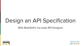 Dreamin in Color '24 - (Workshop) Design an API Specification with MuleSoft's no-code API ...