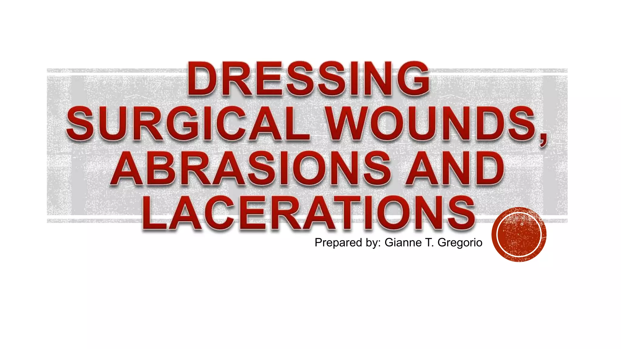 Dressing Surgical Wounds, Abrasion and Lacerations | PPTX