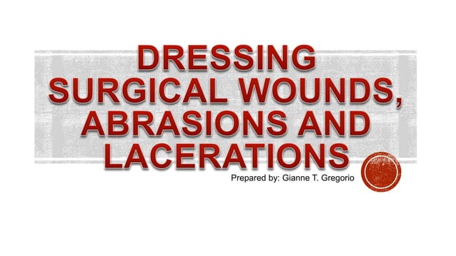 Dressing Surgical Wounds, Abrasion and Lacerations | PPTX | First Aid ...