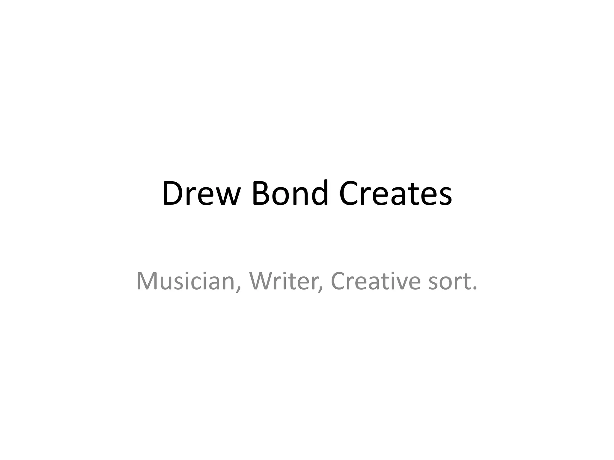 Drew bond creates | PPTX