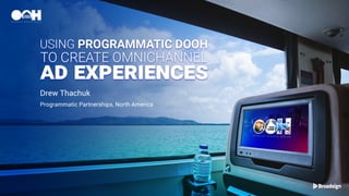 Using Programmatic DOOH to Create Omnichannel Ad Experiences | PDF