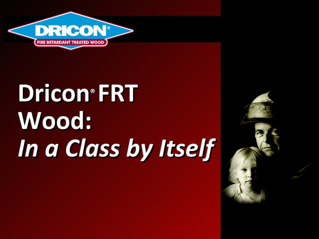Dricon® FRT Wood: In a Class by Itself | PPT