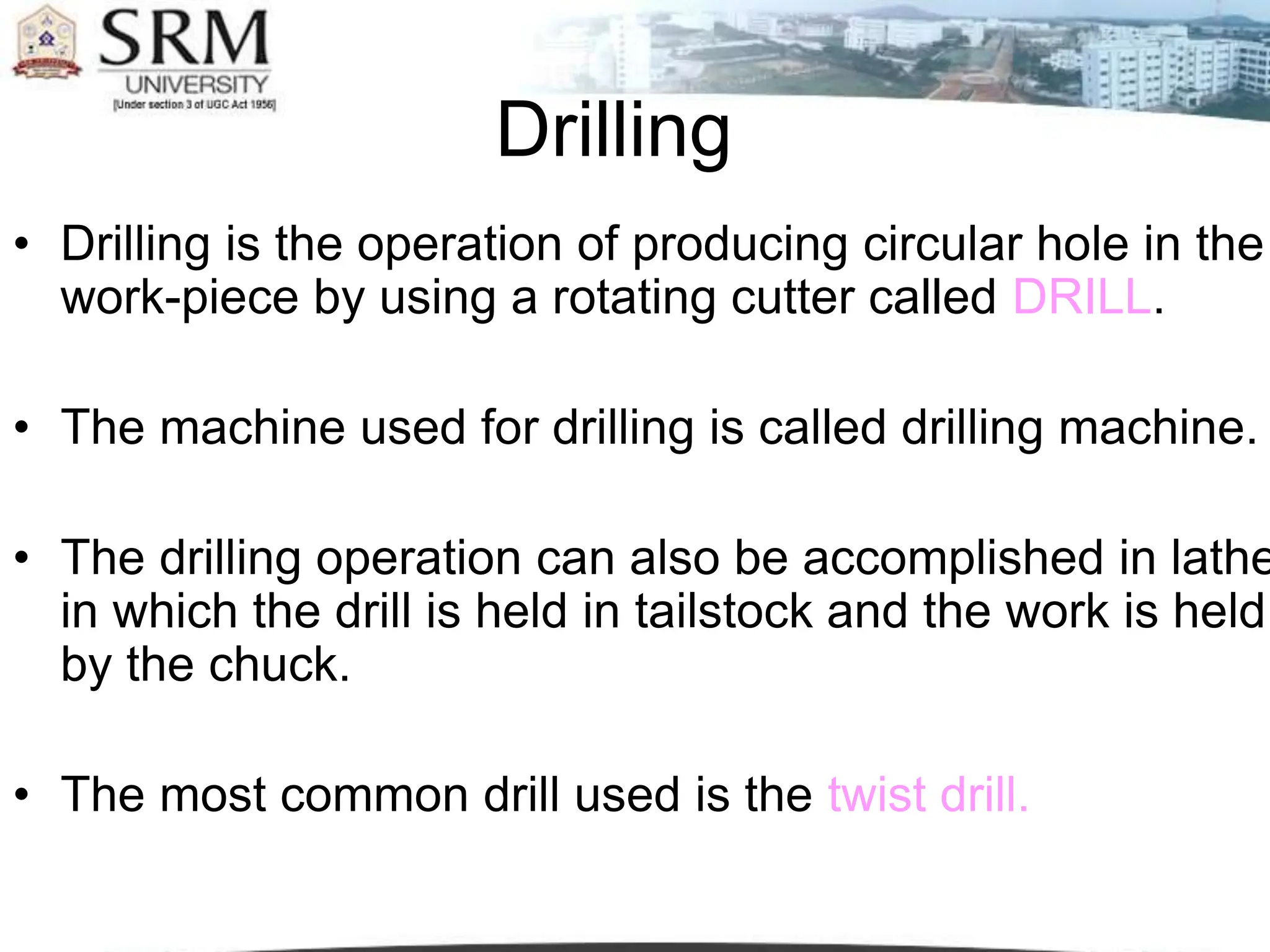 Drilling is the operation of producing circular hole in the work-piece ...